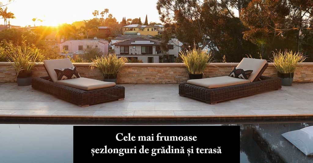 9 Cele mai frumoase șezlonguri de grădină și terasă